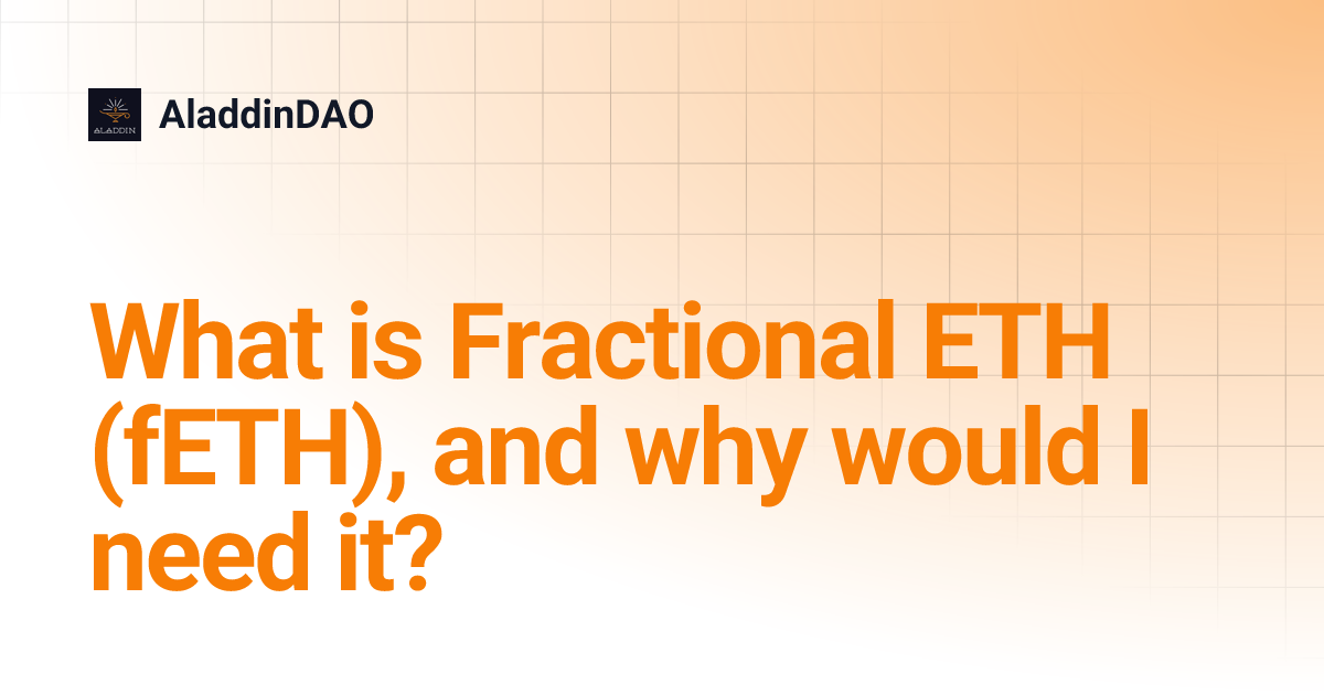 What is Fractional ETH (fETH), and why would I need it? | AladdinDAO