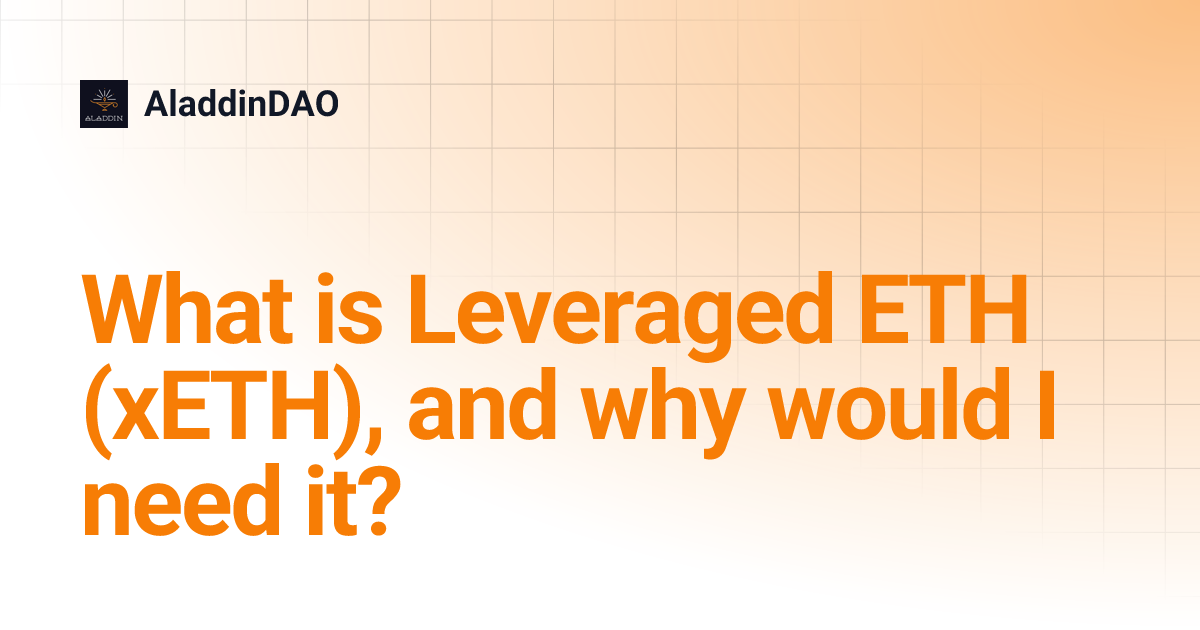 What is Leveraged ETH (xETH), and why would I need it? | AladdinDAO